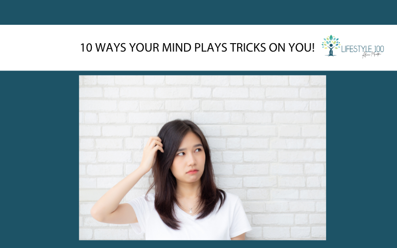 10 Ways Your Mind Plays Tricks On You – Lifestyle 100