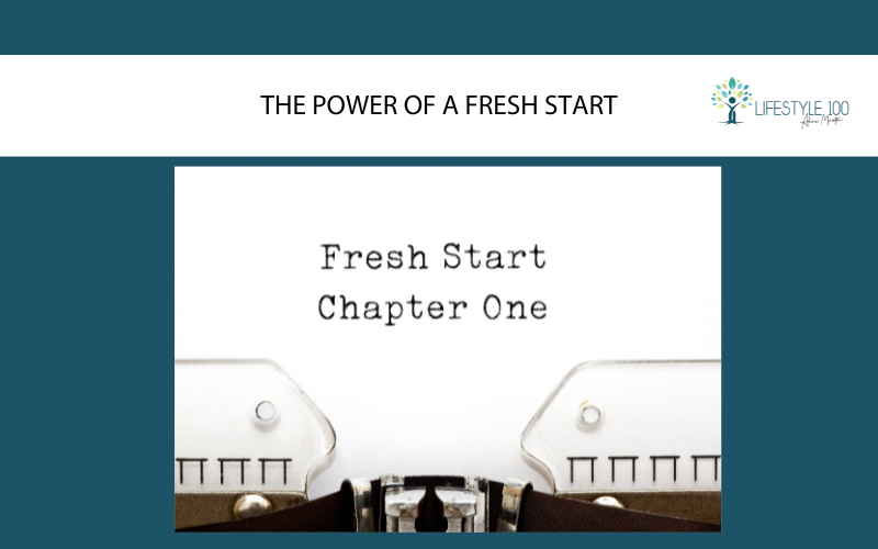 The Power Of A Fresh Start – Lifestyle 100